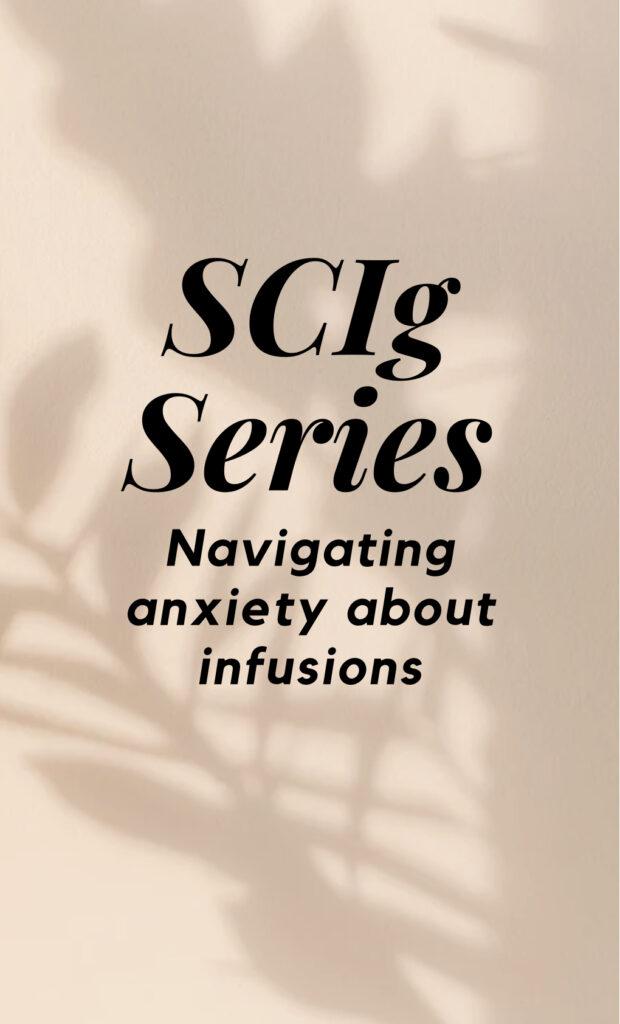 SCIg Series: Navigating anxiety about infusions • Chronic Illness Blog ...