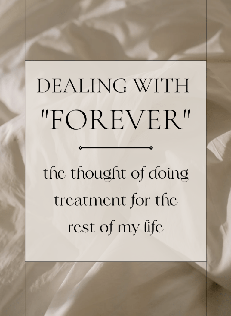 Dealing with "forever:" The thought of doing treatment for the rest of ...