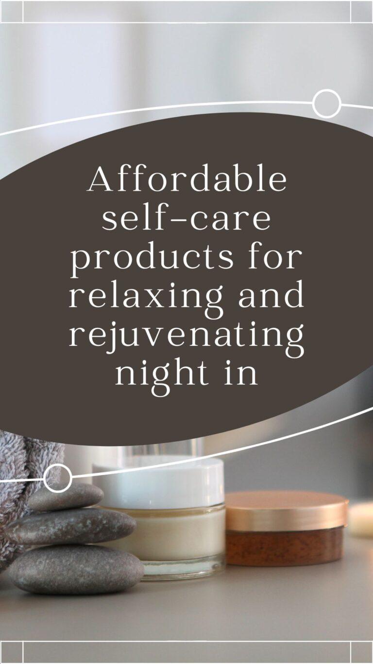 Affordable self-care products for a relaxing and rejuvenating night in ...